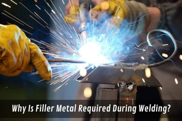 Why Is Filler Metal Required During Welding?